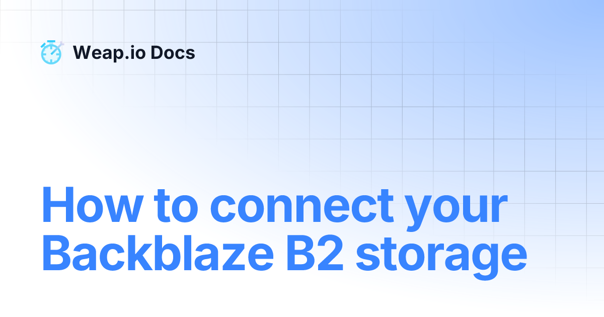 How to connect your Backblaze B2 storage | Weap.io Docs